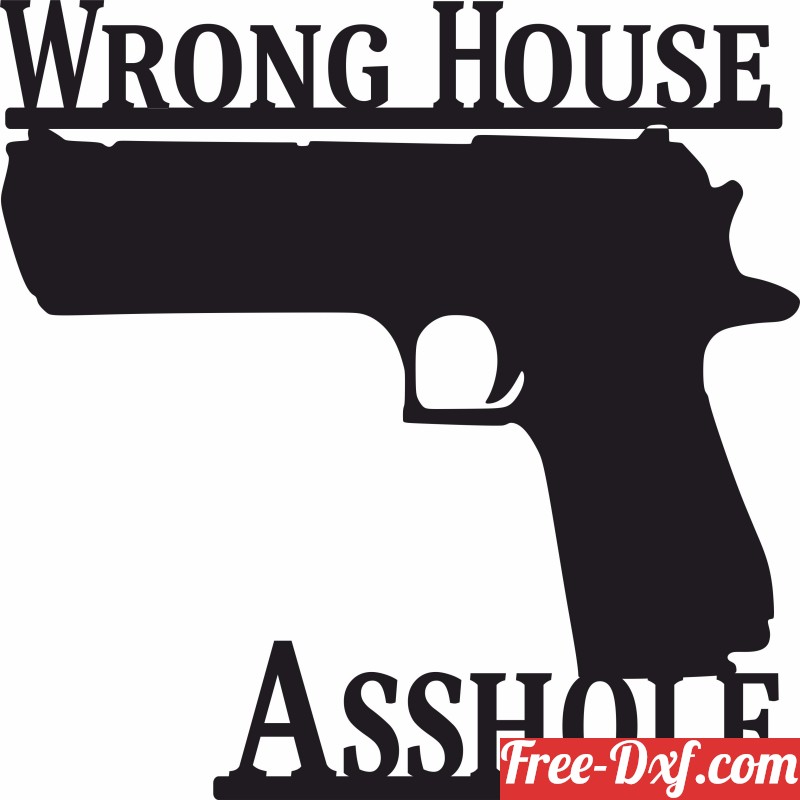 Download Wrong House asshol Gun Sign TrbGa High quality free Dxf